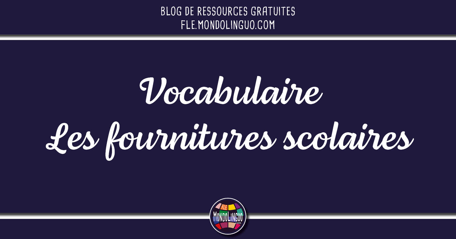 Vocabulaire - Fournitures scolaires - Mondolinguo - Français